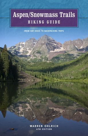 Aspen/Snowmass Trails Hiking Guide: From Day Hikes to Backpacking Trips ...