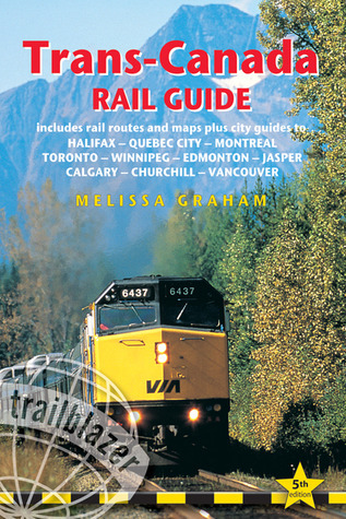 Trans-Canada Rail Guide: Includes City Guides To Halifax, Quebec City, Montreal, Toronto ...