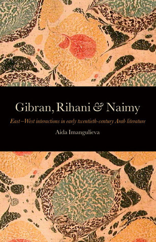 Gibran, Rihani & Naimy: East-West Interactions in Early Twentieth ...