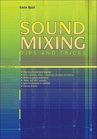 Sound Mixing Tips and Tricks by Eddie Bazil | Goodreads
