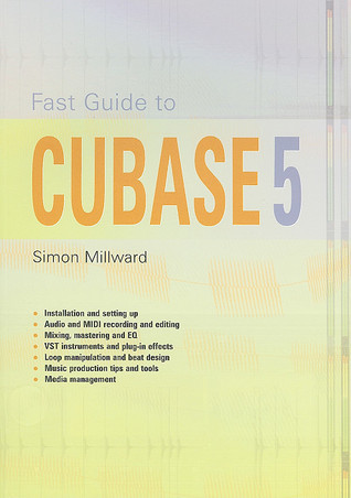 Fast Guide to Cubase 5 by Simon Millward | Goodreads