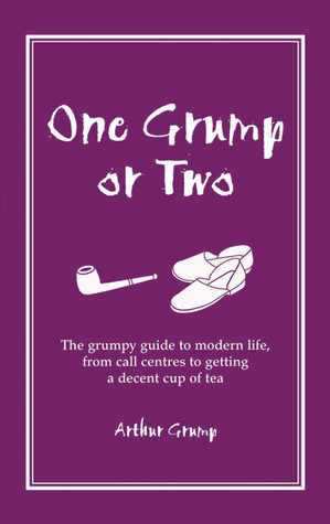 One Grump or Two: The Grumpy Guide to Modern Life, from Call Centres to ...