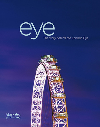 Eye: The Story Behind the London Eye by Marks Barfield Architects ...