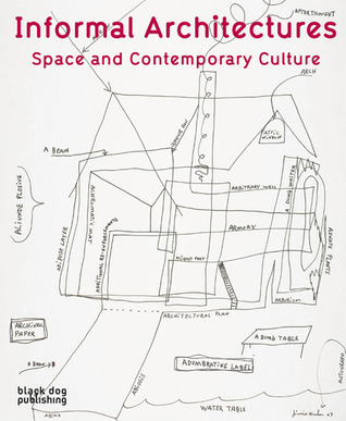 Informal Architectures: Space and Contemporary Culture by Anthony ...