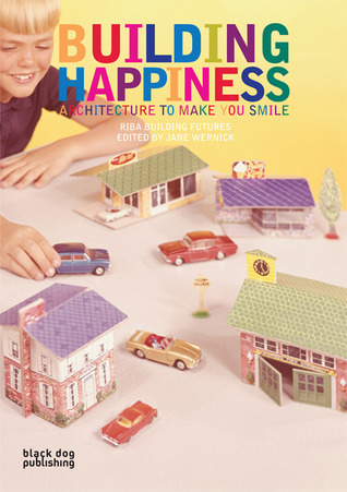 Building Happiness: Architecture to Make You Smile by Jane Wernick ...