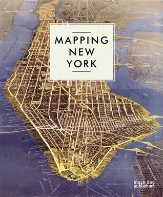 Mapping New York by Black Dog Publishing | Goodreads