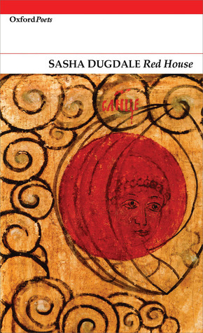 Red House (Oxford Poets) by Sasha Dugdale | Goodreads