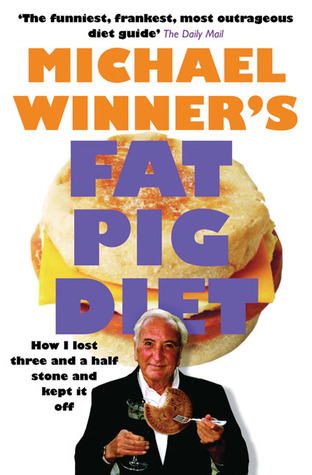 Michael Winner's Fat Pig Diet by Michael Winner | Goodreads