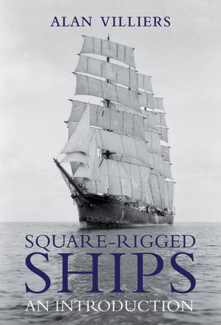 Square-Rigged Ships: An Introduction by Alan Villiers | Goodreads