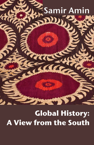 Global History: A View from the South by Samir Amin | Goodreads