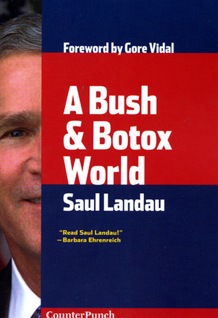 A Bush & Botox World: Travels Through Bush's America by Saul Landau ...