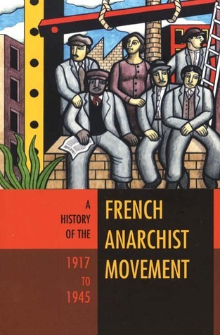 A History of the French Anarchist Movement, 1917-1945 by David Berry ...