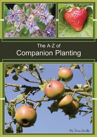 The A - Z of Companion Planting by Jayne Neville | Goodreads