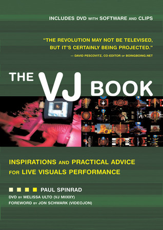 The VJ Book: Inspirations and Practical Advice for Live Visuals ...