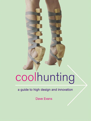 Cool Hunting: A Guide to High Design and Innovation by Dave Evans ...