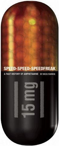 Speed-Speed-Speedfreak: A Fast History of Amphetamine by Mick Farren ...