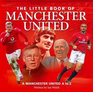 The Little Book of Manchester United by Ian Welch | Goodreads