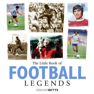 The Little Book of Football Legends by Graham Betts | Goodreads