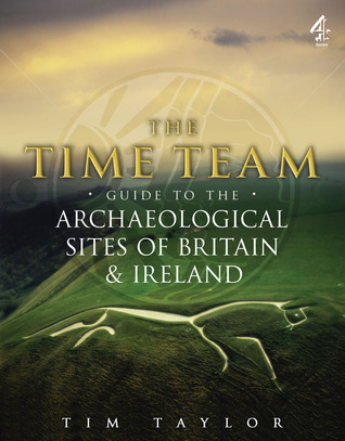 Time Team Guide to the Archaeological Sites of Britain & Ireland by Tim ...