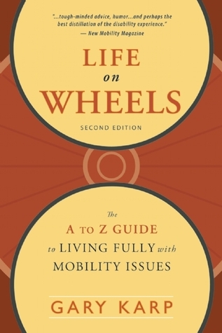 Life on Wheels: The A to Z Guide to Living Fully with Mobility Issues ...