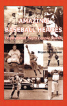 Amazing Baseball Heroes: Inspirational Negro League Stories by Bryan ...