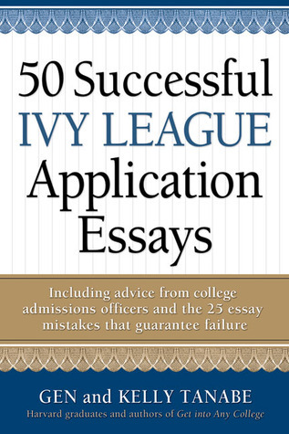 50 Successful Ivy League Application Essays by Gen Tanabe | Goodreads