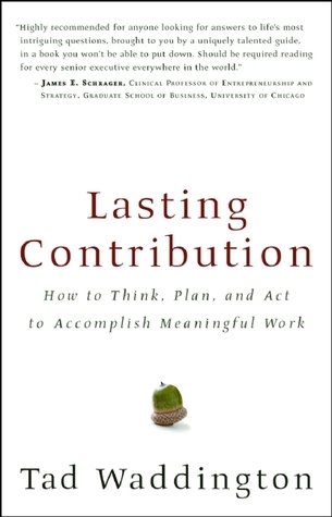 Lasting Contribution: How to Think, Plan, and Act to Accomplish ...