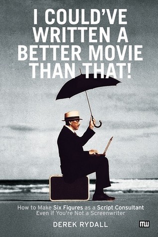 I Could've Written a Better Movie Than That! : How to Make Six Figures ...