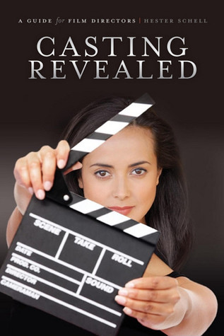 Casting Revealed: A Guide for Film Directors by Hester Schell | Goodreads