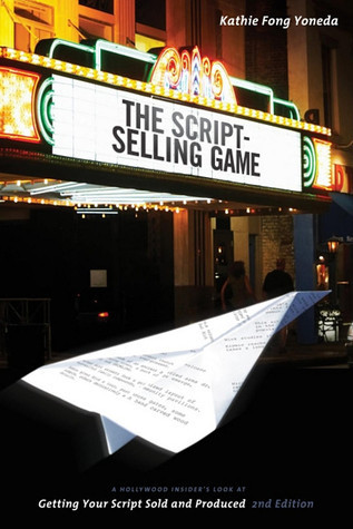 The Script Selling Game: A Hollywood Insider's Look at Getting Your ...
