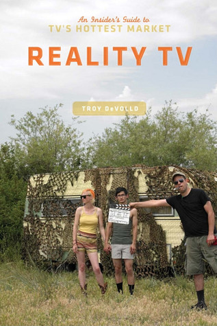 Reality TV: An Insider's Guide to Tv's Hottest Market by Troy Devolld ...