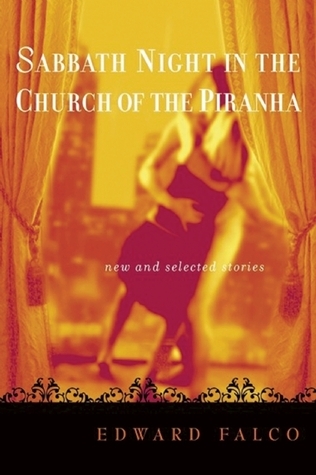 Sabbath Night in the Church of the Piranha by Edward Falco | Goodreads