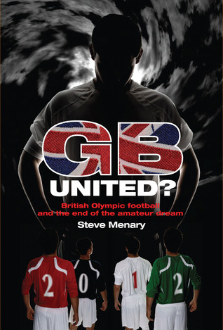 GB United?: British Olympic Football and the End of the Amateur Dream ...