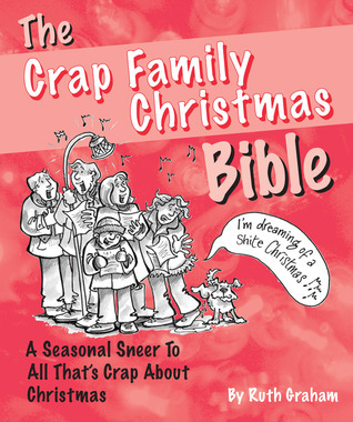 The Crap Family Christmas Bible: A Seasonal Sneer To All That's Crap ...