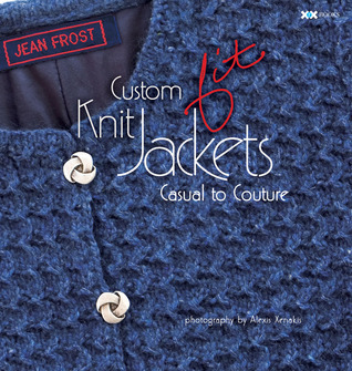 Custom Knit Jackets: Casual to Couture by Jean Frost | Goodreads