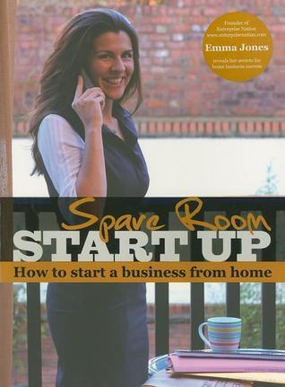 Spare Room Start Up: How to start a business from home by Emma Jones ...