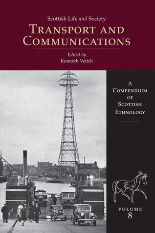 Scottish Life and Society Volume 8: Transport and Communication by ...