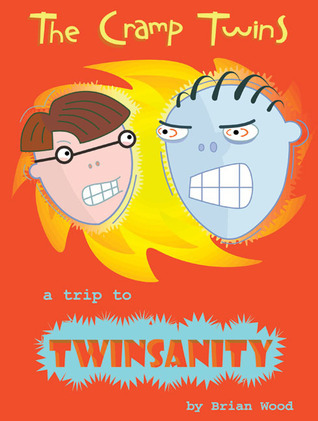 The Cramp Twins: Trip To Twinsanity by Brian Wood | Goodreads