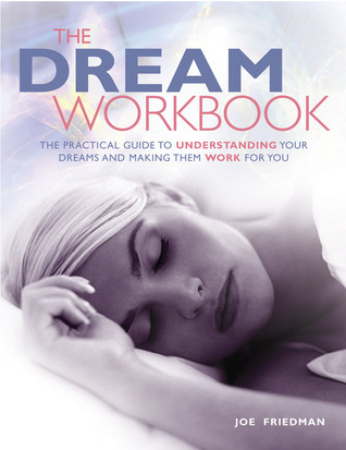 The Dream Workbook: The Practical Guide to Understanding Your Dreams ...