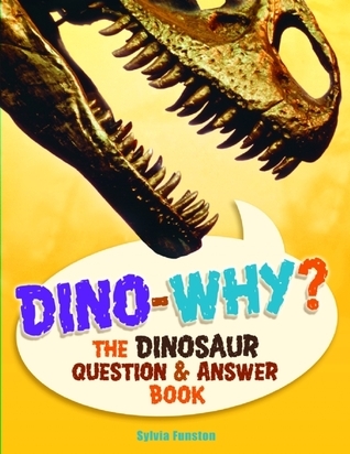 Dino-Why?: The Dinosaur Question and Answer Book by Sylvia Funston ...
