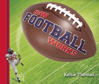 How Football Works (How Sports Work) by Keltie Thomas | Goodreads