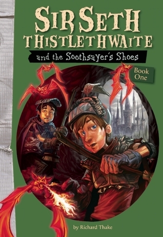 Sir Seth Thistlethwaite and the Soothsayer's Shoes by Richard Thake ...
