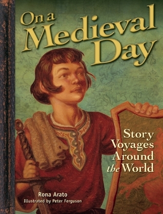 On a Medieval Day: Story Voyages Around the World by Rona Arato | Goodreads