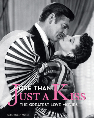 More Than Just a Kiss: The Greatest Love Movies by Robert Marich ...