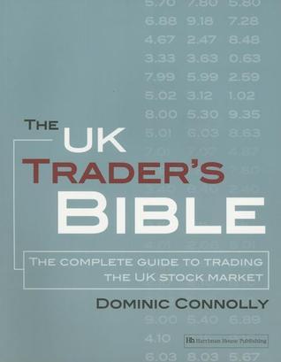 The UK Trader's Bible: The Complete Guide to Trading the UK Stock ...
