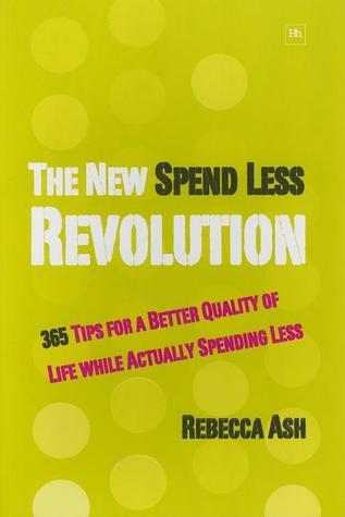 The New Spend Less Revolution: 365 Tips for a Better Quality of Life ...