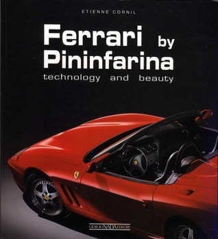 Ferrari by Pininfarina: Technology and Beauty by Etienne Cornil | Goodreads