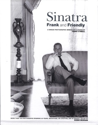 Sinatra: Frank & Friendly by Terry O'Neill | Goodreads