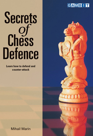 Secrets of Chess Defence by Mihail Marin | Goodreads