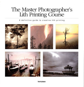 The Master Photographer's Lith Printing Course: A Definitive Guide to ...